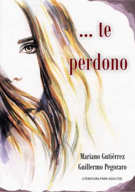 Te perdono, Guillermo Pegoraro. myLIBRETO
